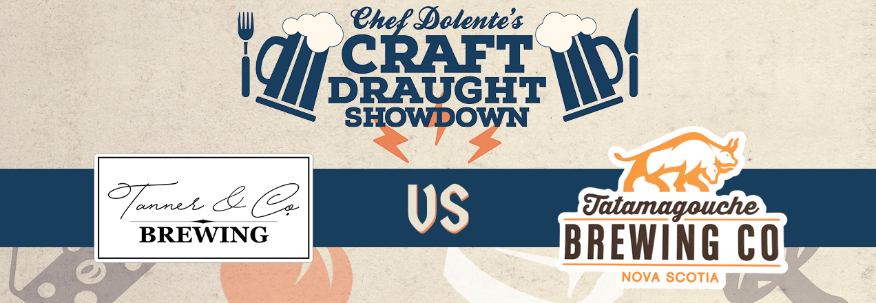 Chef Dolente’s Craft Draught Showdown: Tanner vs Tatamagouche – The ...